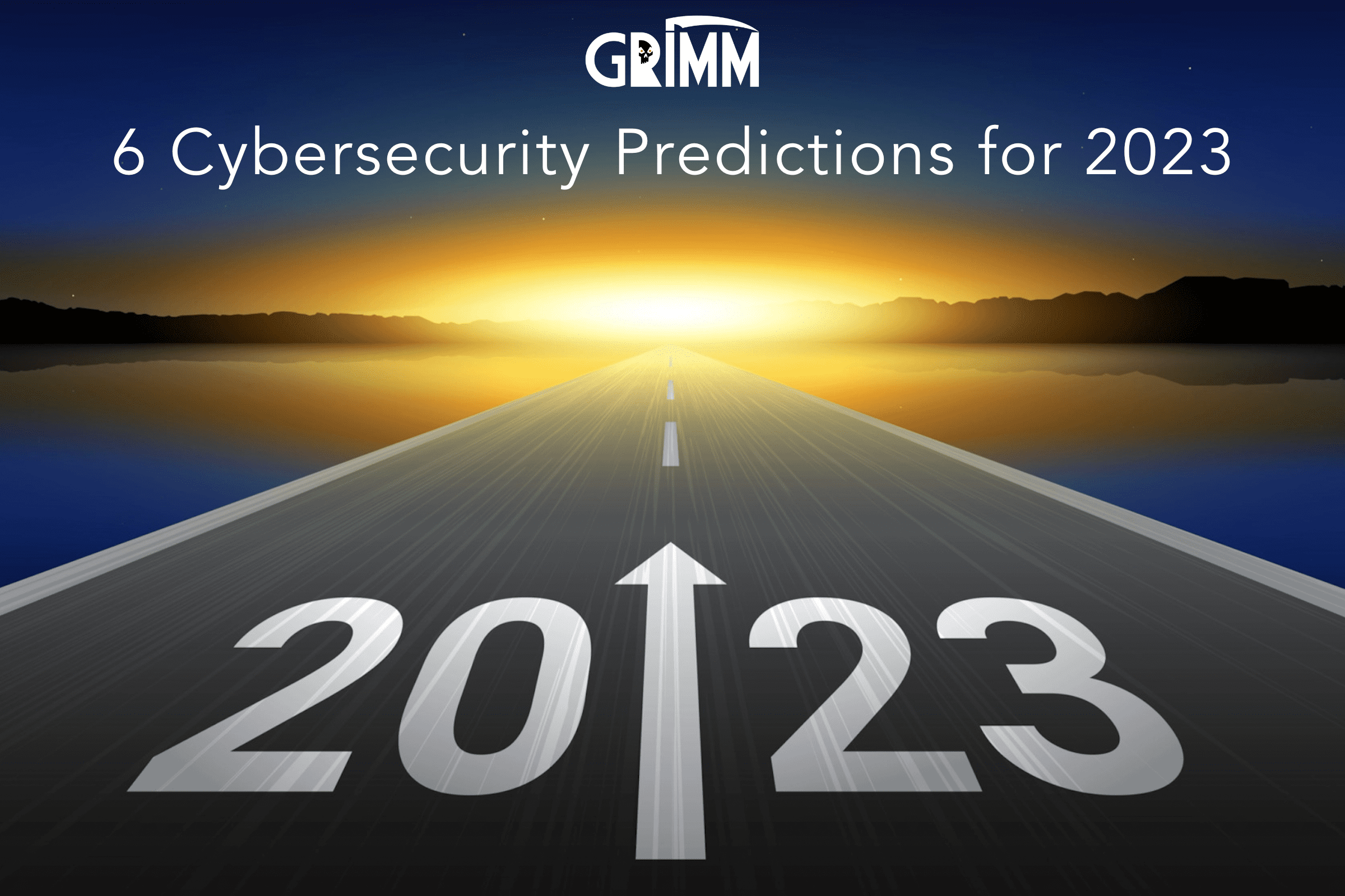 6 Cybersecurity predictions for 2023 | GRIMM Cyber R&D